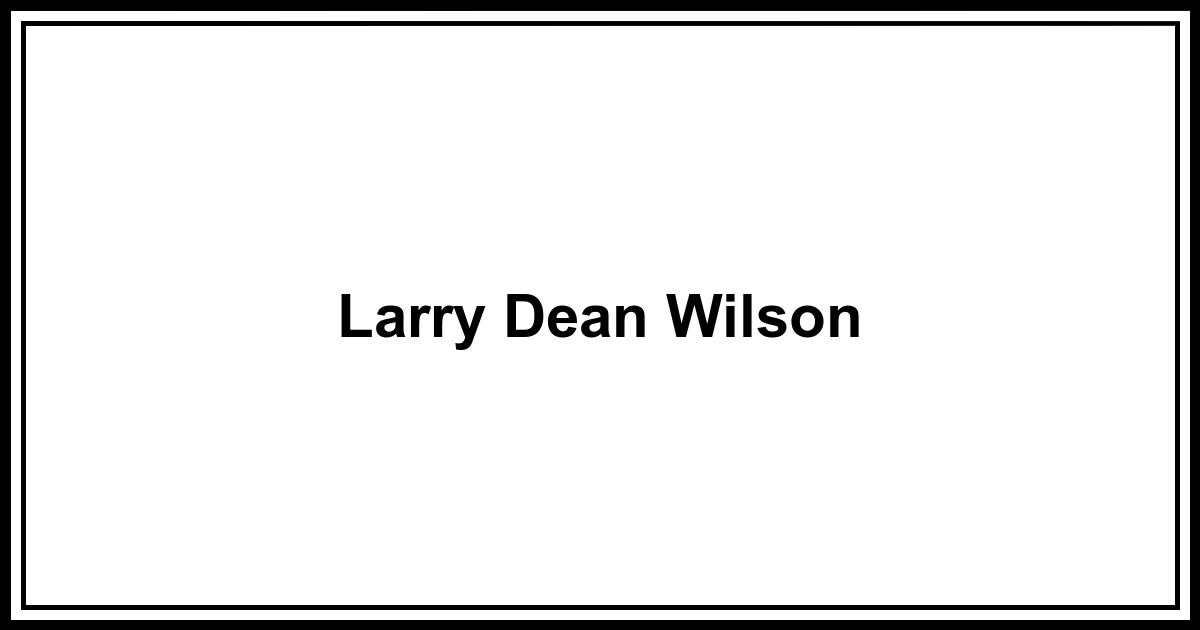 Obituary: Larry Dean Wilson