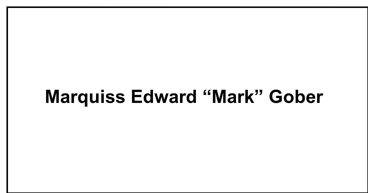 Obituary: Marquiss Edward “Mark” Gober