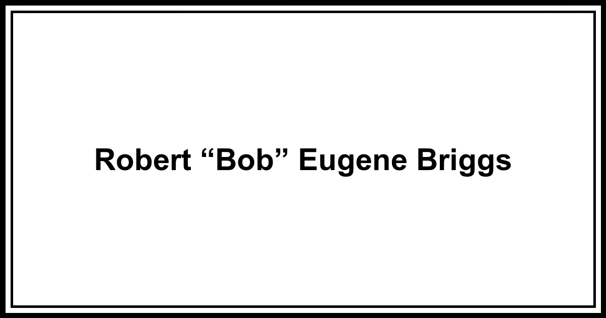 Obituary: Robert “Bob” Eugene Briggs