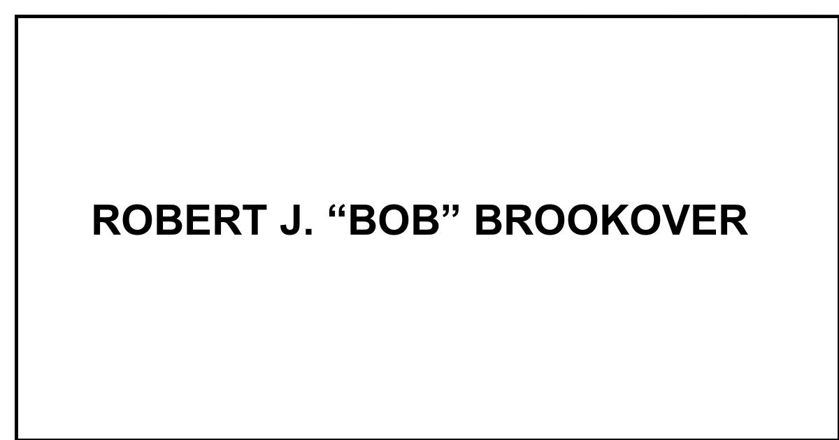 Obituary: ROBERT J. “BOB” BROOKOVER